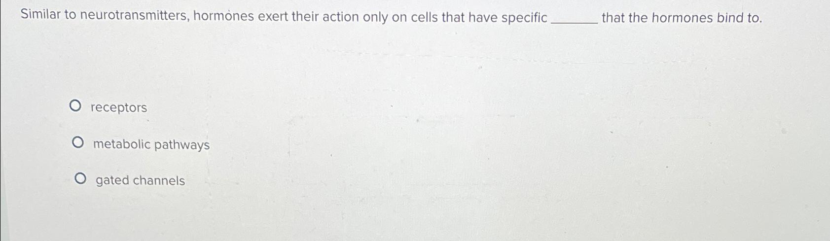 Solved Similar to neurotransmitters, hormones exert their | Chegg.com