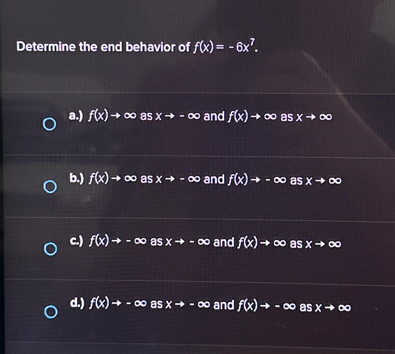 Solved Determine the end behavior of f(x)=-6x7.a.) f(x)→∞ | Chegg.com