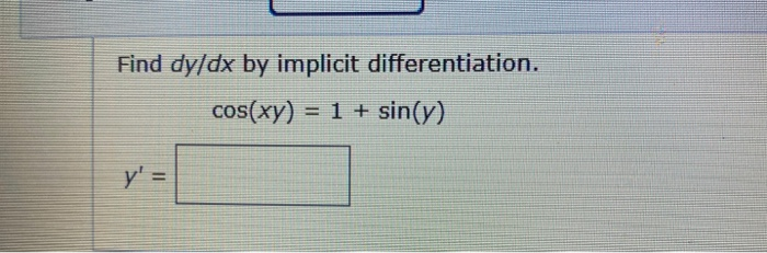 Solved Find dy/dx by implicit differentiation. cos(xy) = 1 + | Chegg.com