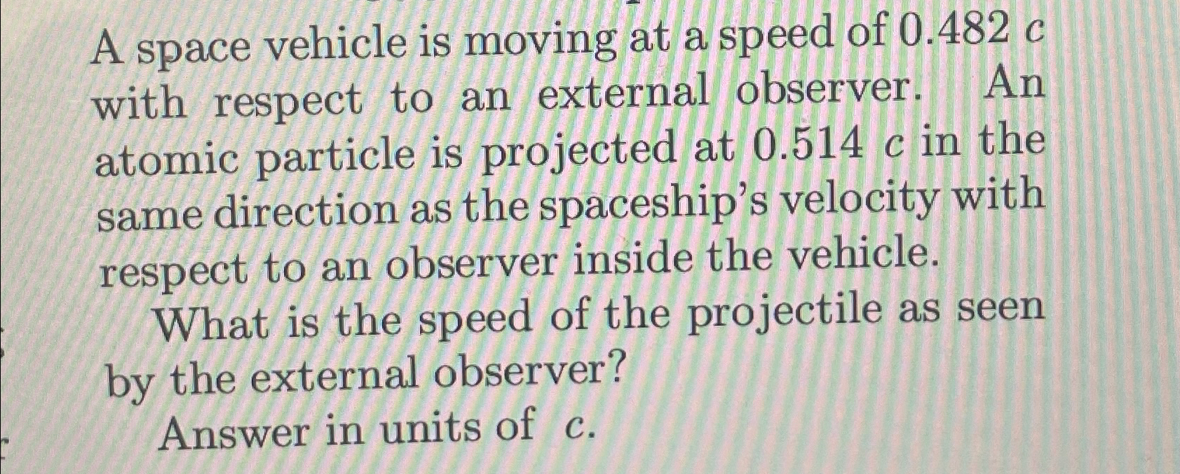 Solved A space vehicle is moving at a speed of 0.482c ﻿with | Chegg.com