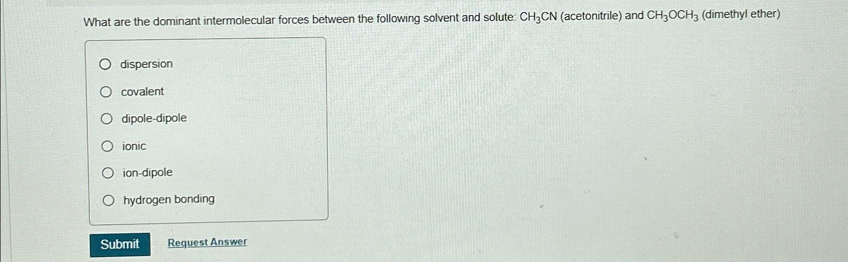 Solved What are the dominant intermolecular forces between | Chegg.com