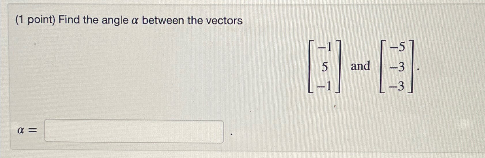 Solved (1 ﻿point) ﻿Find the angle α ﻿between the | Chegg.com