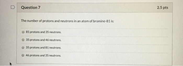 Solved Question 7 2.5 pts The number of protons and neutrons | Chegg.com