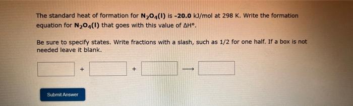 Solved The standard heat of formation for N2O4(1) is −20.0 | Chegg.com