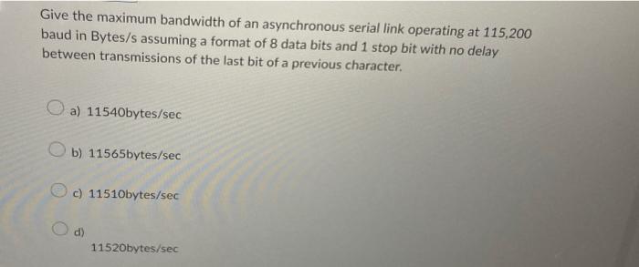 Give the maximum bandwidth of an asynchronous serial | Chegg.com