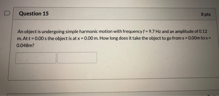 Solved Question 15 8 pts An object is undergoing simple | Chegg.com