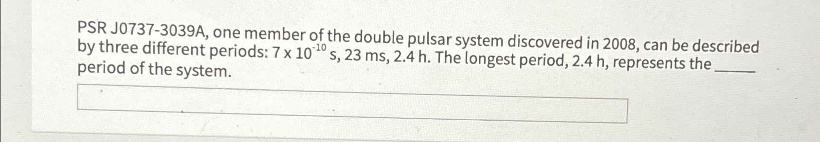 Solved PSR J0737-3039A, ﻿one member of the double pulsar | Chegg.com