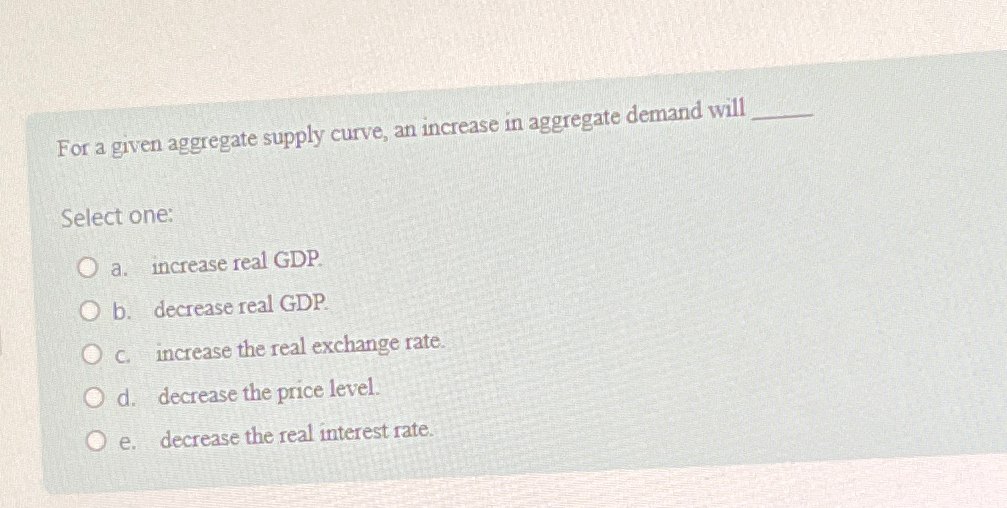 Solved For a given aggregate supply curve, an increase in | Chegg.com