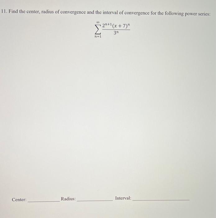 Solved 11. Find the center, radius of convergence and the | Chegg.com