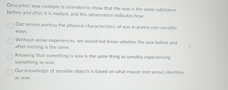 Solved Descartes' wax example is intended to show that the | Chegg.com