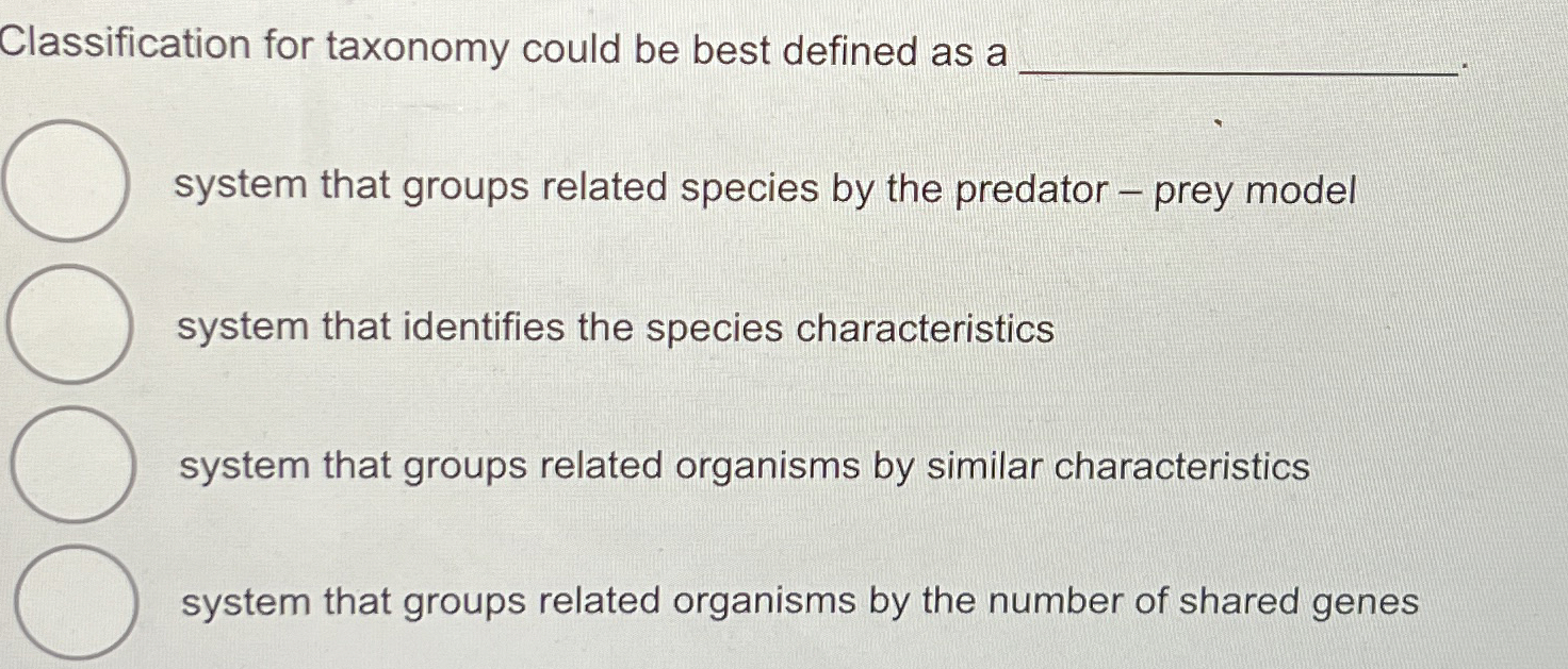 Solved Classification for taxonomy could be best defined as | Chegg.com