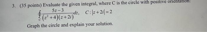 Solved 3. (35 points) Evaluate the given integral, where C | Chegg.com