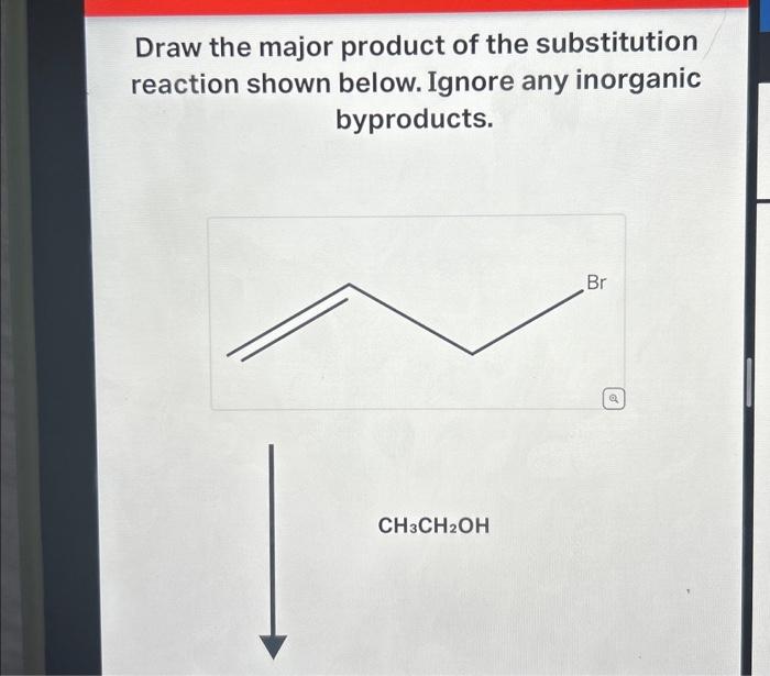 Solved Draw the major product of the substitution reaction | Chegg.com