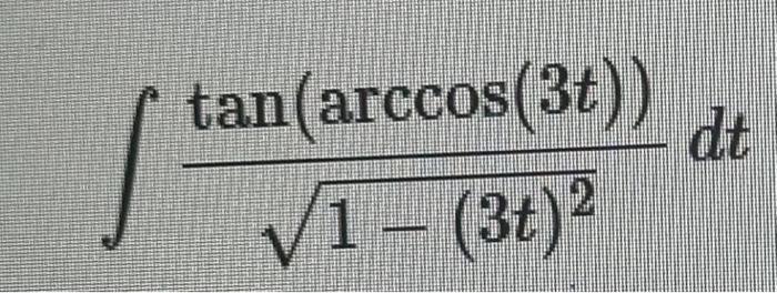 Solved ∫1−(3t)2tan(arccos(3t))dt∫1−4x24arccos(2x)dx=∫3.551+( | Chegg.com