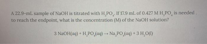 Solved A 22.9-ml sample of NaOH is titrated with H PO, If | Chegg.com