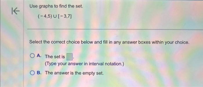 Solved Use graphs to find the set. (−4,5)∪[−3,7] Select the | Chegg.com