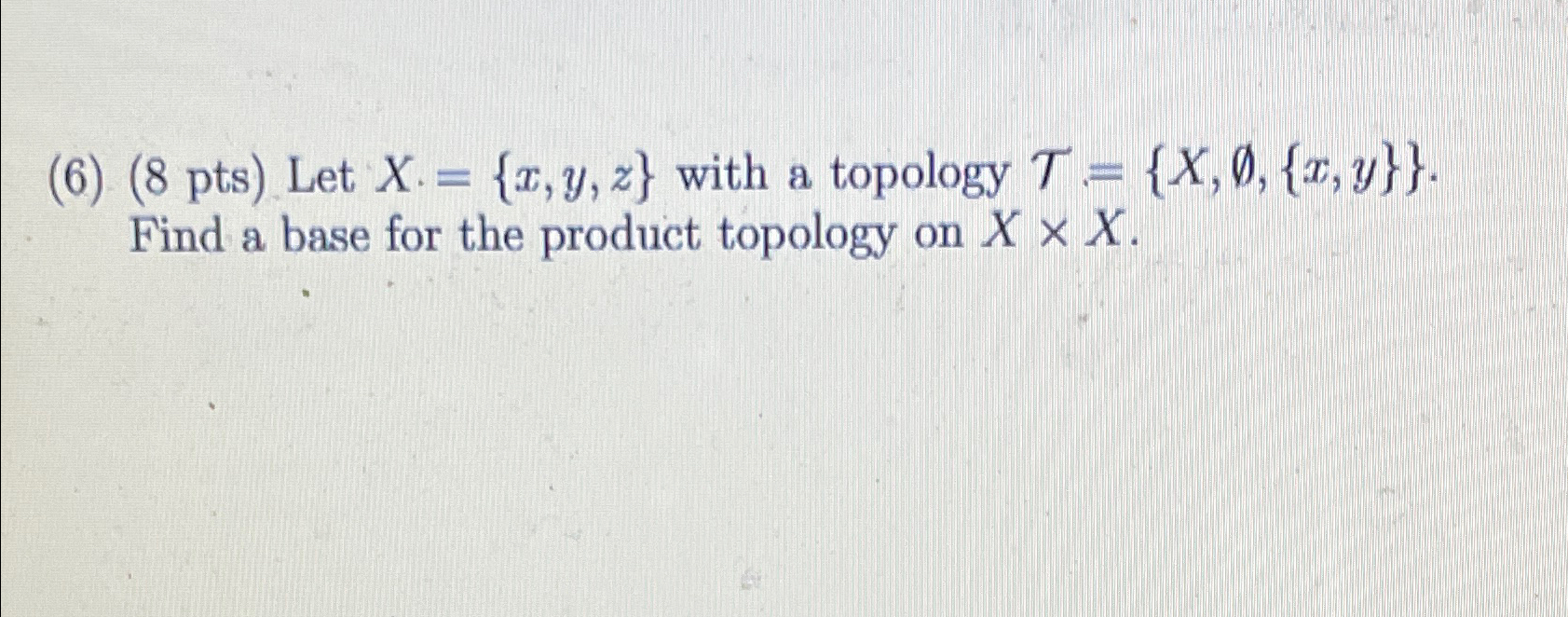 Solved (6) (8 ﻿pts) ﻿Let x={x,y,z} ﻿with a topology | Chegg.com