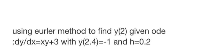 Solved using eurler method to find y(2) given ode | Chegg.com