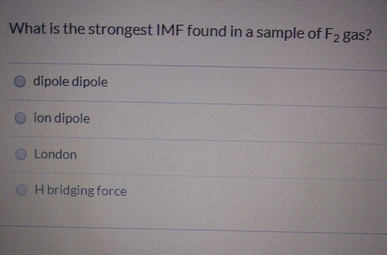 Solved What is the strongest IMF found in a sample of F2 | Chegg.com