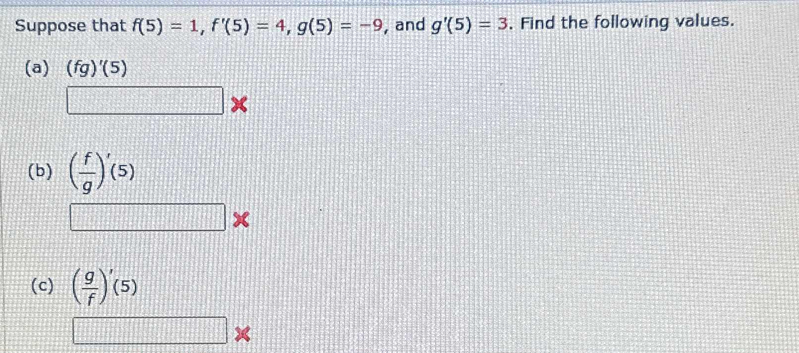 Solved Suppose that f(5)=1,f'(5)=4,g(5)=-9, ﻿and g'(5)=3. | Chegg.com
