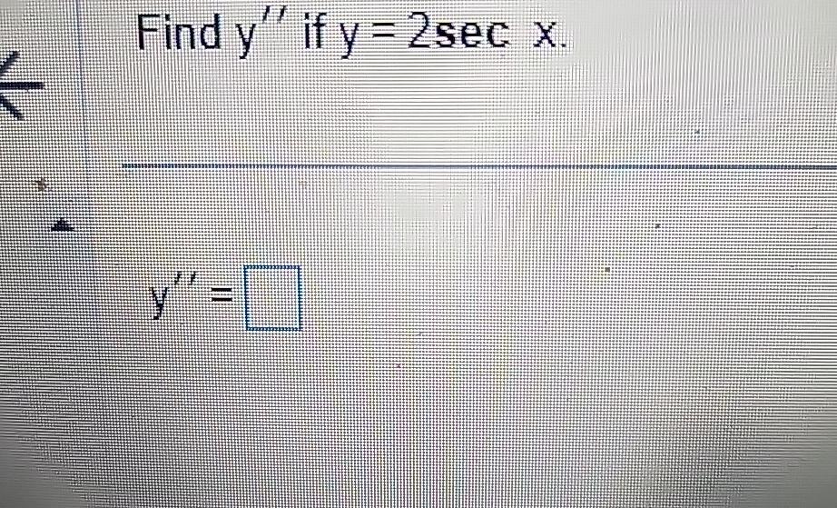 Solved Find y'' ﻿if y=2secx.y''= | Chegg.com