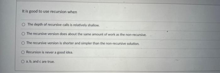 Solved It is good to use recursion when The depth of | Chegg.com