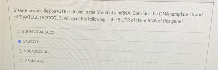 Solved 5′ Un-Translated Region (UTR) is found in the 5' end | Chegg.com