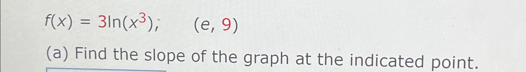Solved f(x)=3ln(x3);,(e,9)(a) ﻿Find the slope of the graph | Chegg.com