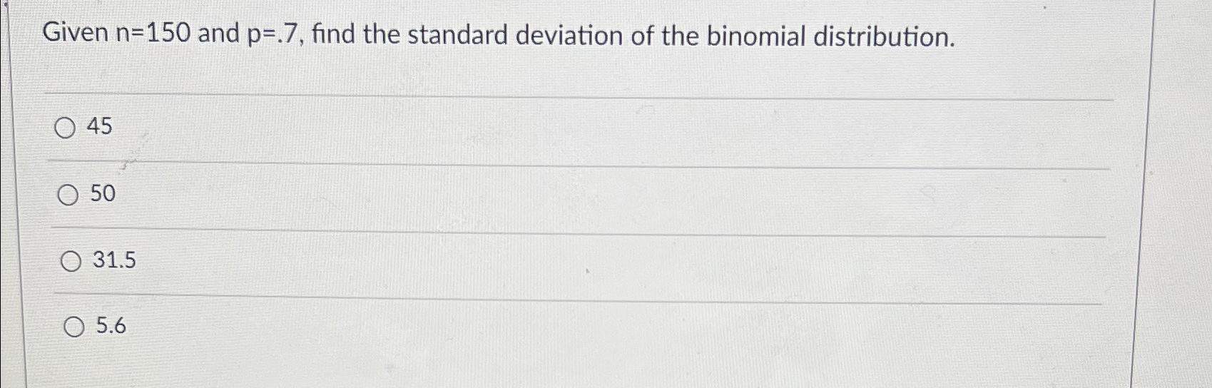 Solved Given n=150 ﻿and p=.7, ﻿find the standard deviation | Chegg.com