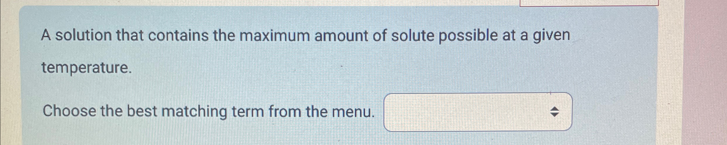 Solved A solution that contains the maximum amount of solute | Chegg.com