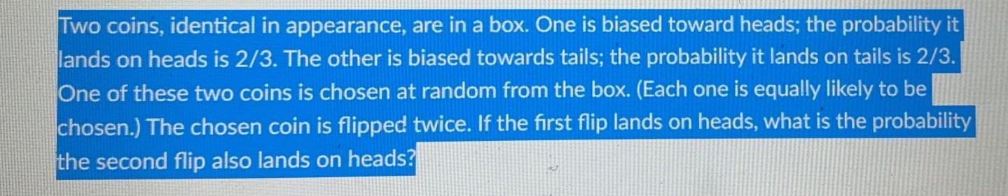 Solved Two coins, identical in appearance, are in a box. One | Chegg.com