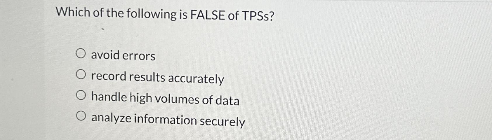 Solved Which of the following is FALSE of TPSs?avoid | Chegg.com