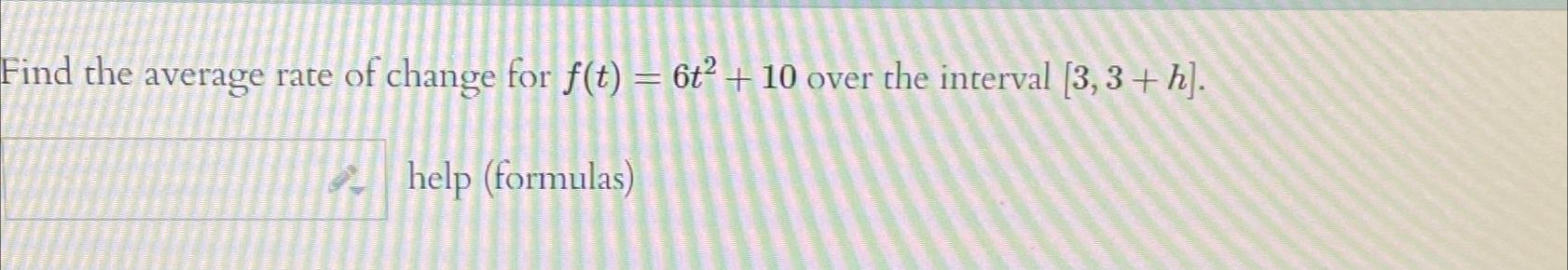 Solved Find the average rate of change for f(t)=6t2+10 ﻿over | Chegg.com