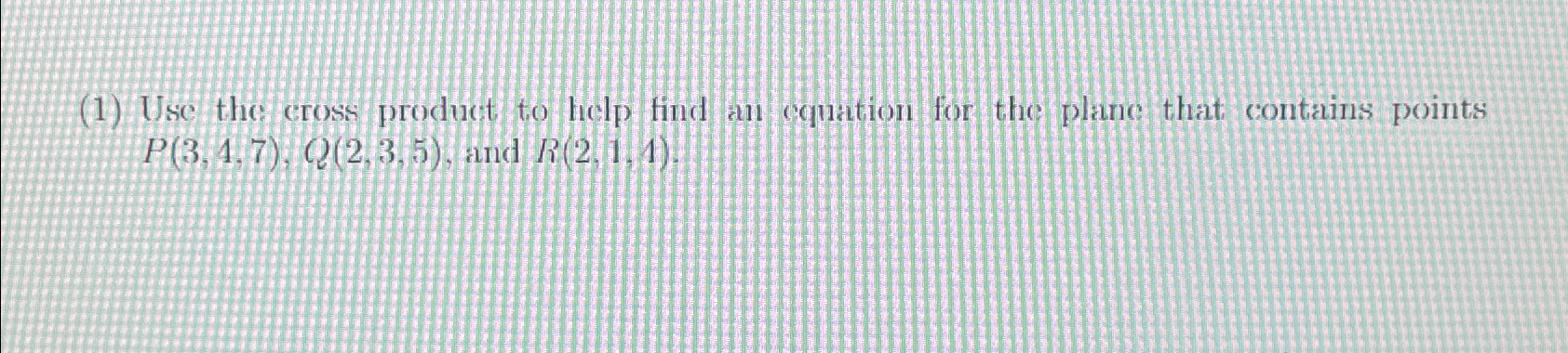 Solved (1) ﻿Use the cross product to help find an equation | Chegg.com