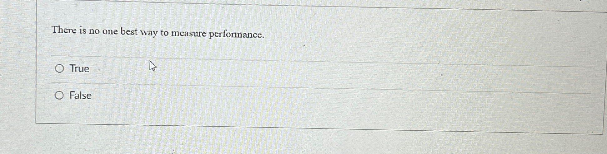 Solved There is no one best way to measure performance.True | Chegg.com
