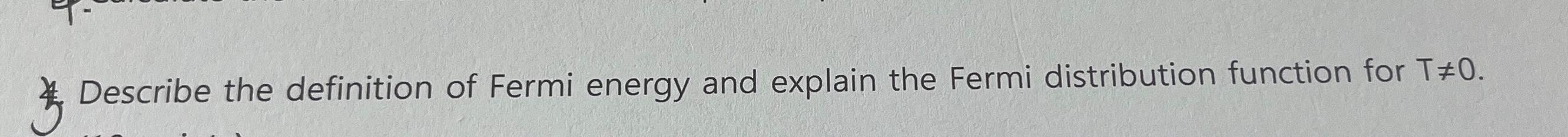 Solved Describe the definition of Fermi energy and explain | Chegg.com