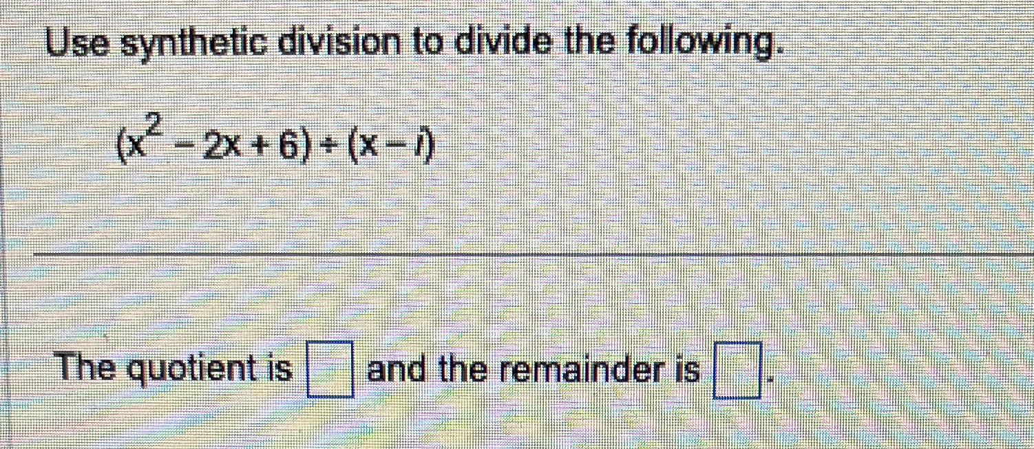 Solved Use synthetic division to divide the | Chegg.com