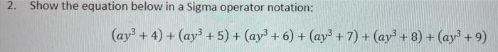 Solved 2. Show the equation below in a Sigma operator | Chegg.com