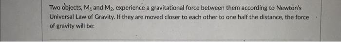 Solved Two objects, M1 and M2, experience a gravitational | Chegg.com