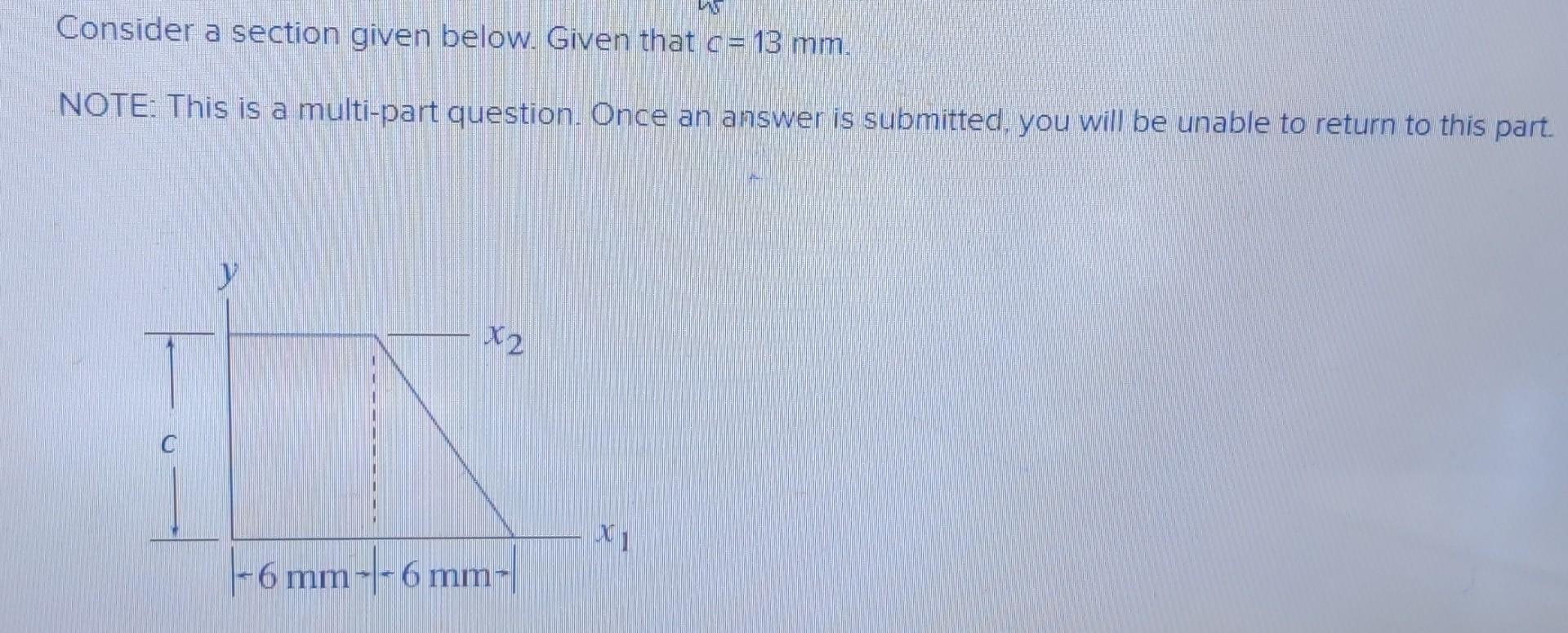 Solved Consider a section given below. Given that c=13 mm. | Chegg.com