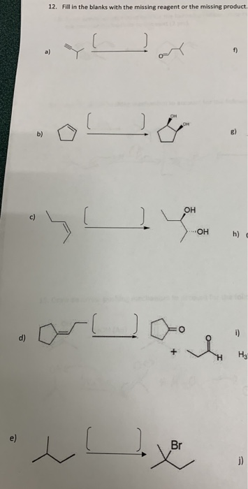 Solved 12. Fill in the blanks with the missing reagent or | Chegg.com