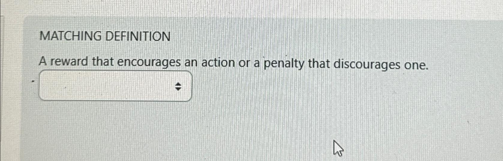 Solved MATCHING DEFINITIONA reward that encourages an action | Chegg.com