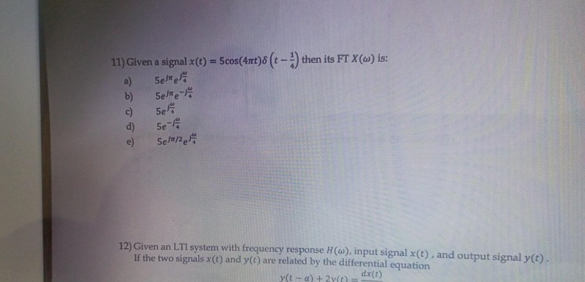 Solved 11) Given a signal x (t) = 5cos(4nt) 8 (t-1) then its | Chegg.com