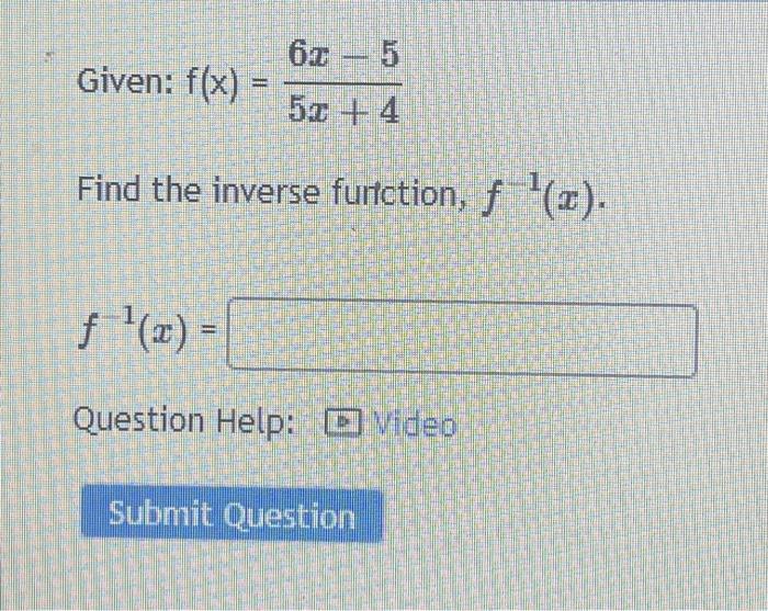 Solved Given: f(x)=5x+46x−5 Find the inverse furtction, | Chegg.com
