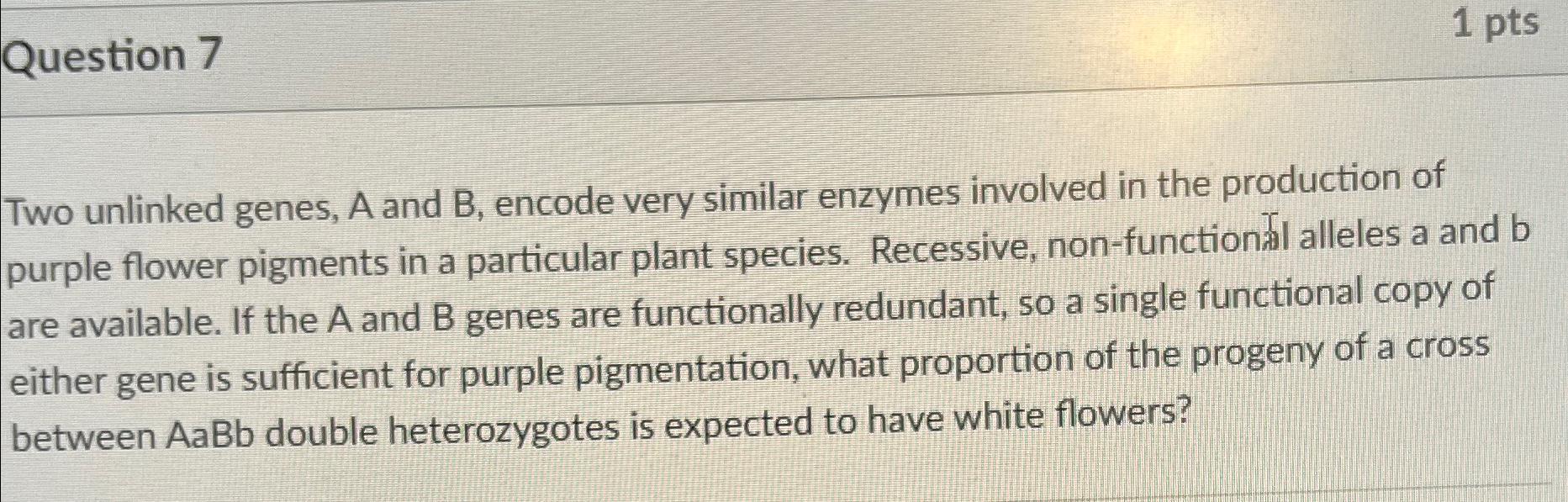 Solved Question 7Two unlinked genes, A and B, ﻿encode very | Chegg.com