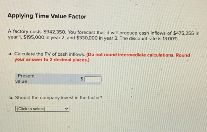 Solved Applying Time Value Factor A factory costs $942,350. | Chegg.com