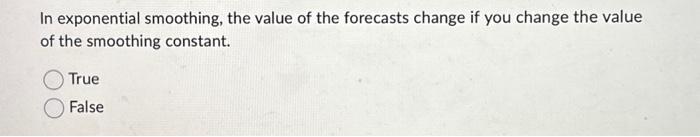 Solved In exponential smoothing, the value of the forecasts | Chegg.com