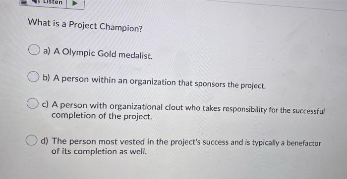 Solved Listen What is a Project Champion? a) A Olympic Gold | Chegg.com