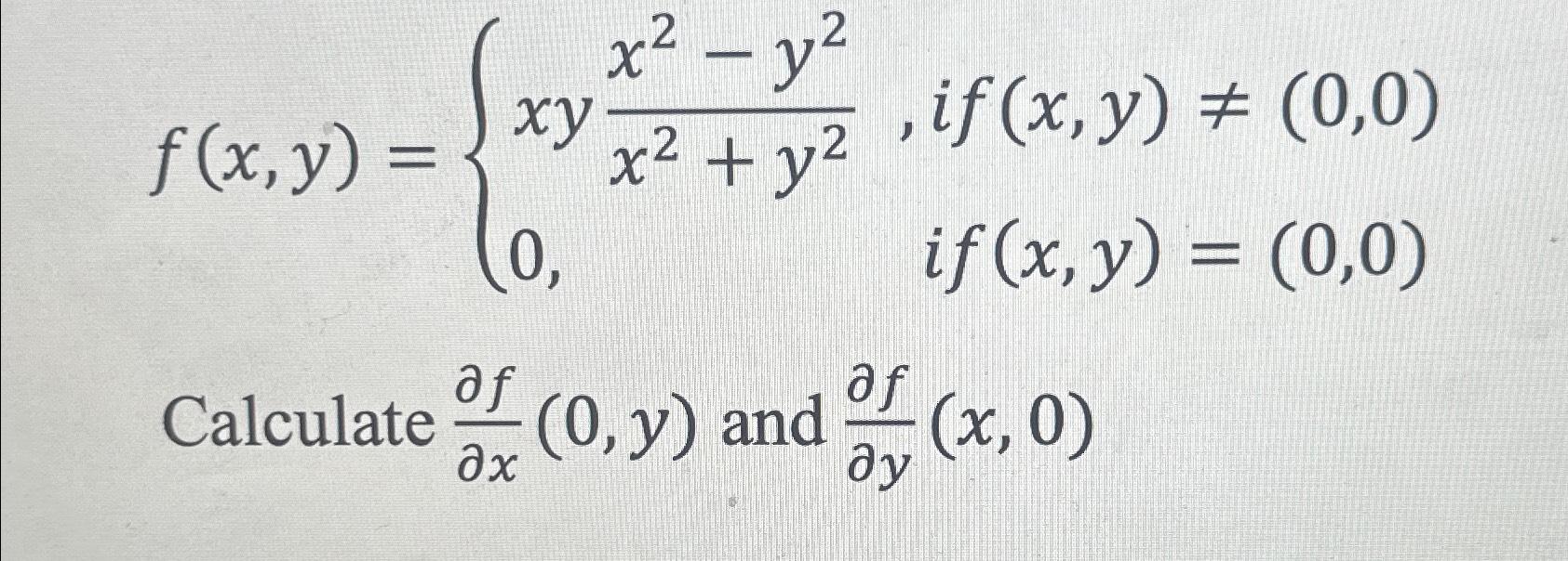Solved f(x,y)={xyx2-y2x2+y2 if (x,y)≠(0,0)0, if (x,y)=(0,0) | Chegg.com