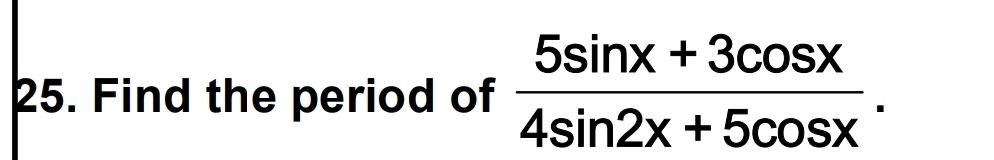 Solved Find the period of 5sinx+3cosx4sin2x+5cosx. | Chegg.com